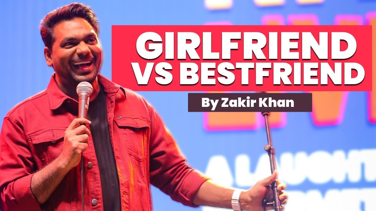 Best Friend Vs Girlfriend - Stand-Up Comedy By Zakir Khan